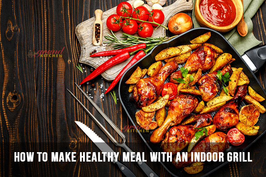 How to Make Healthy Meal on Your New Indoor Grill | The Grand Kitchen